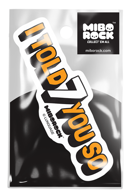 I told 7 you so – MIBOROCK